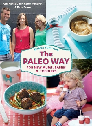 Bubba Yum Yum: The Paleo Way by Pete Evans | Goodreads