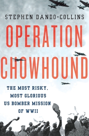Operation Chowhound: The Most Risky, Most Glorious US Bomber Mission of ...