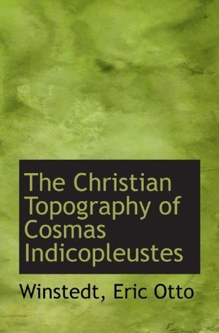 The Christian Topography of Cosmas Indicopleustes by Cosmas ...