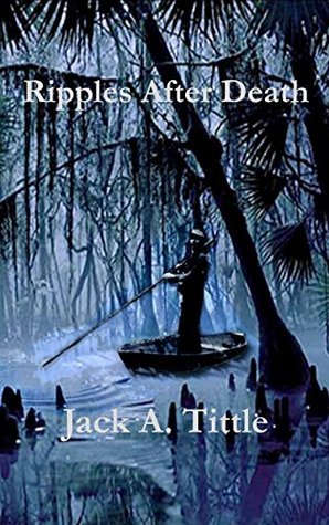 Ripples After Death by Jack A. Tittle | Goodreads