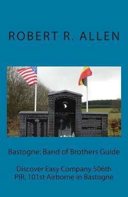 Bastogne Band of Brothers Guide by Robert Allen | Goodreads
