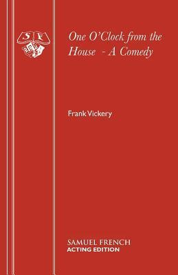 One O'Clock from the House - A Comedy by Frank Vickery | Goodreads