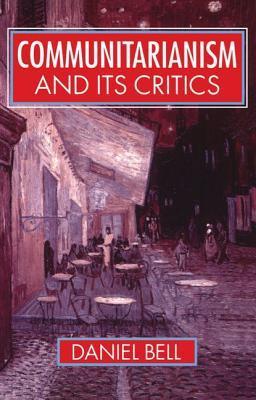 Communitarianism and Its Critics by Daniel A. Bell | Goodreads
