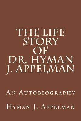 The Life Story of Dr. Hyman J. Appelman by Hyman J. Appelman | Goodreads