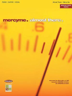Almost There (piano, guitar, medium voice range) by MercyMe | Goodreads