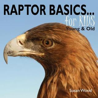 Raptor Basics for Kids by Susan Wood | Goodreads