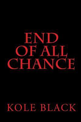 The End of All Chance (Chance, #5) by Kole Black | Goodreads