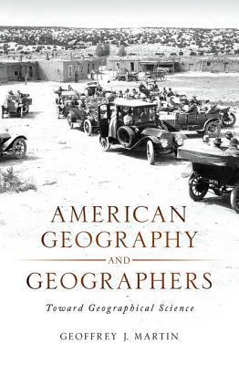 American Geography and Geographers: Toward Geographical Science by ...