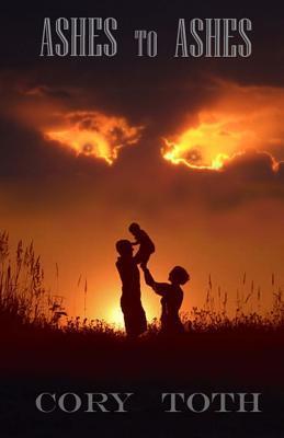 Ashes to Ashes by Cory Toth | Goodreads