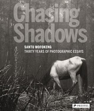 Chasing Shadows: Santu Mofokeng by Corinne Diserens | Goodreads