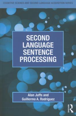 Second Language Sentence Processing by Alan Juffs | Goodreads