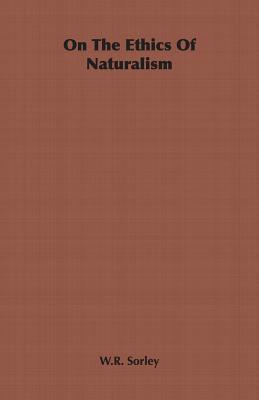 On the Ethics of Naturalism by William Ritchie Sorley | Goodreads