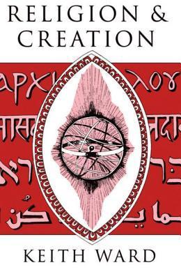 Religion and Creation by Keith Ward | Goodreads