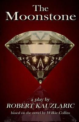 The Moonstone: A Play by Robert Kauzlaric | Goodreads