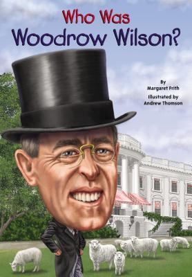 Who Was Woodrow Wilson? by Margaret Frith | Goodreads
