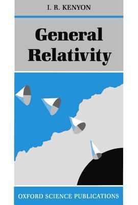 General Relativity by Ian R. Kenyon | Goodreads