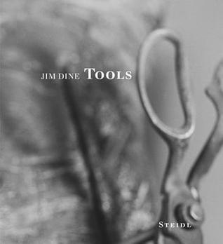 Jim Dine: Tools by Jim Dine | Goodreads