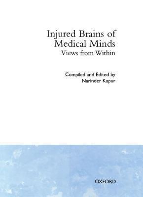 Injured Brains of Medical Minds: Views from Within by Narinder Kapur ...