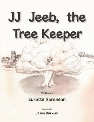 JJ Jeeb, the Tree Keeper by Euretta Sorenson | Goodreads
