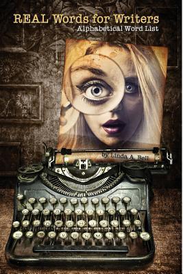 Real Words for Writers: Alphabetic Word List by Linda A. Bell | Goodreads