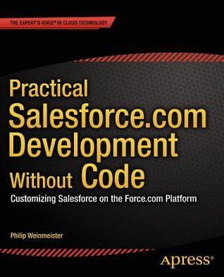 Practical Salesforce.com Development Without Code: Customizing ...