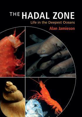 The Hadal Zone: Life in the Deepest Oceans by Alan Jamieson | Goodreads