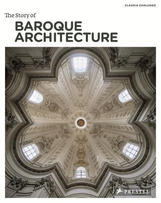 The Story of Baroque Architecture by Claudia Zanlungo | Goodreads