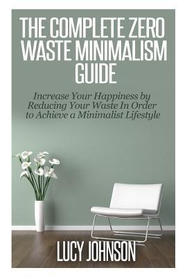 The Complete Zero Waste Minimalism Guide: Increase your Happiness by ...