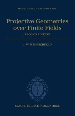 Projective Geometries over Finite Fields by James Hirschfeld | Goodreads