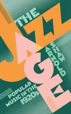 The Jazz Age: Popular Music in the 1920s by Arnold Shaw | Goodreads