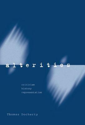 Alterities: Criticism, History, Representation by Thomas Docherty ...