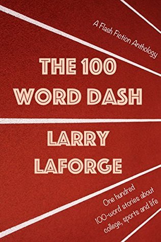The 100 Word Dash: One Hundred 100-Word Stories about College, Sports ...