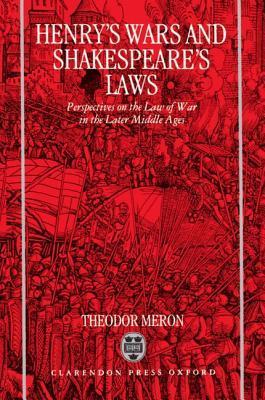 Henry's Wars and Shakespeare's Laws: Perspectives on the Law of War in ...