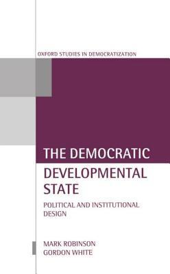 The Democratic Developmental State: Political and Institutional Design ...