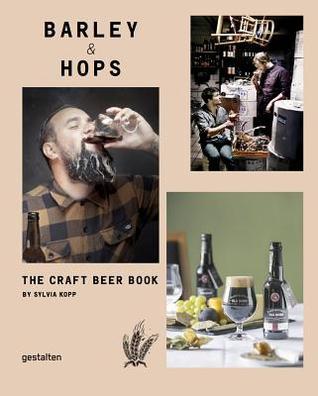 Barley & Hops: The Craft Beer Book by Sylvia Kopp | Goodreads