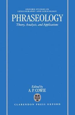 Phraseology: Theory, Analysis, and Applications by Anthony Paul Cowie ...