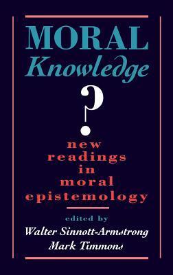 Moral Knowledge?: New Readings in Moral Epistemology by Walter Sinnott ...