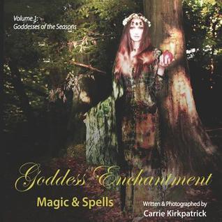 Goddess Enchantment, Magic and Spells Volume 1: Goddesses of the ...