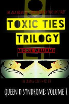 TOXIC TIES TRILOGY: Queen D Syndrome (Volume 1) by Micole Williams ...