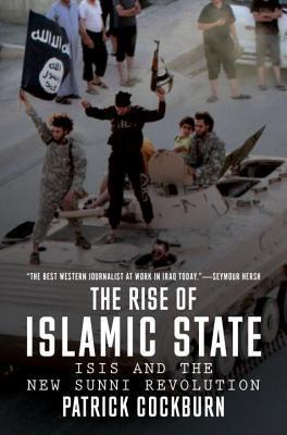 The Rise of Islamic State: ISIS and the new Sunni Revolution by Patrick ...