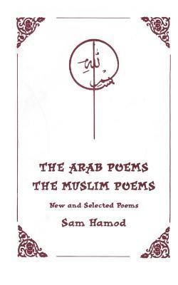 The Arab Poems The Muslim Poems by Sam Hamod | Goodreads