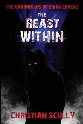 The Chronicles of Erika Lorenz: The Beast Within by Christian Scully ...
