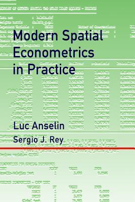 Modern Spatial Econometrics in Practice: A Guide to GeoDa, GeoDaSpace and PySAL by Luc Anselin ...