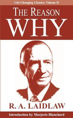 The Reason Why (Life-Changing Classics) by Robert A. Laidlaw | Goodreads
