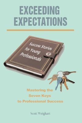 Exceeding Expectations: Mastering the Seven Keys to Professional ...