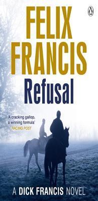 Refusal (Dick Francis Book 3) by Felix Francis | Goodreads