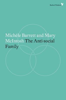 The Anti-Social Family (Radical Thinkers) by Michèle Barrett | Goodreads
