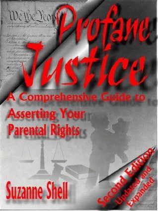 Profane Justice: A Comprehensive Guide to Asserting Your Parental ...