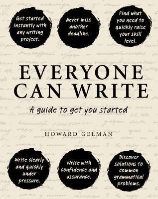 Everyone Can Write: A guide to get you started by Howard Gelman | Goodreads
