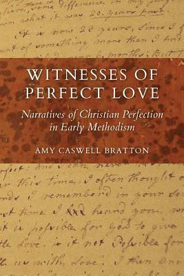 Witnesses of Perfect Love: Narratives of Christian Perfection in Early ...